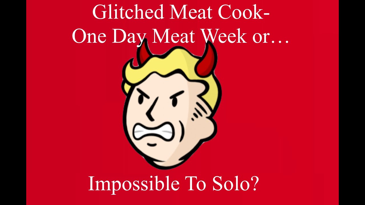 One Day Meat Week Glitched Grahm's MEat Cook Glitching Meat Cook solo ...