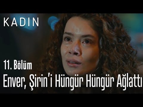 Enver, Şirin'i hüngür hüngür ağlattı - Kadın 11. Bölüm
