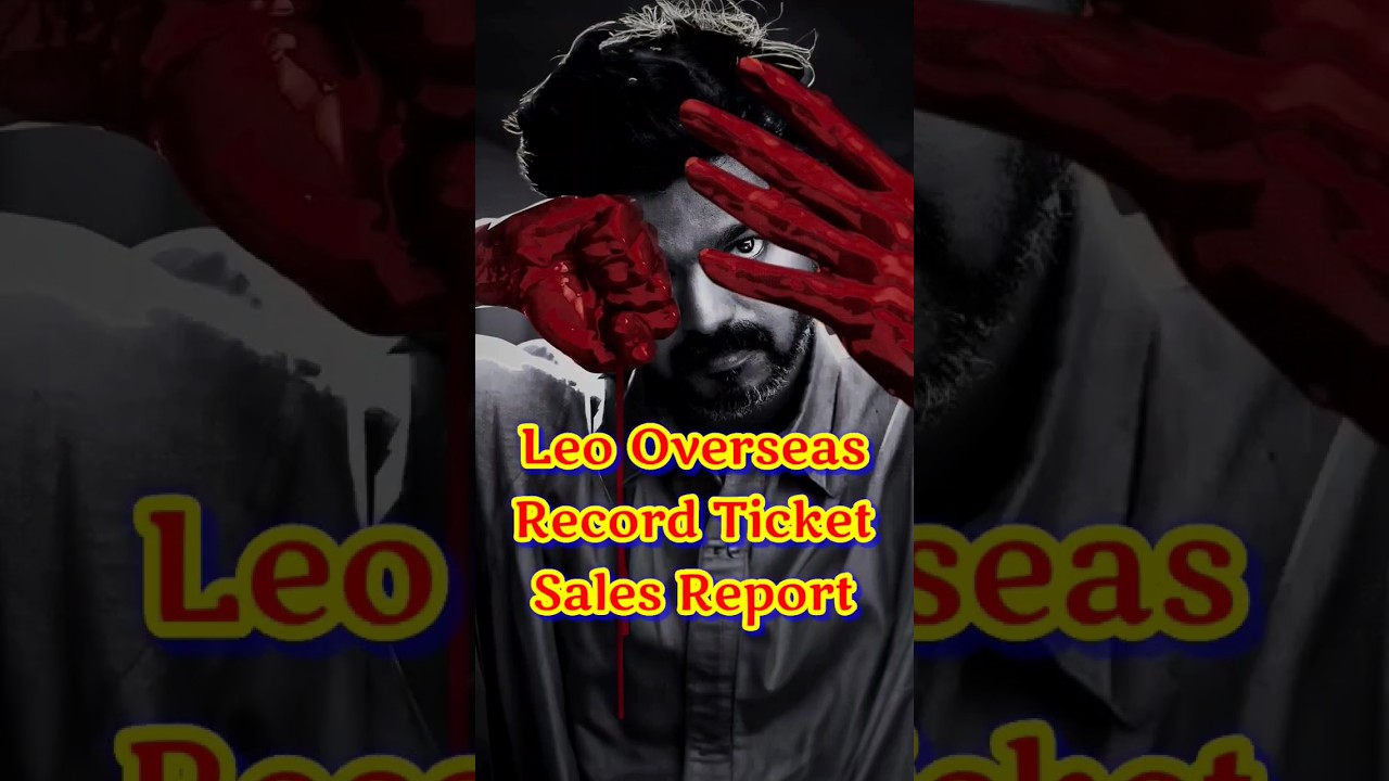 Leo Overseas Record Ticket Sales Report - Thalapathy Vijay - Lokesh - Anirudh - USA, UK, Germany ...