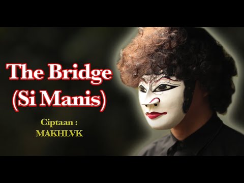MAKHLVK - The Bridge (Si Manis) [OFFICIAL MUSIC VIDEO]