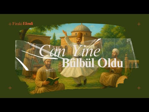Can Yine Bülbül Oldu | Firâkî Efendi