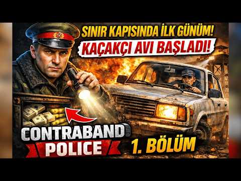 Sınır Kapısında İlk Günüm! Kaçakçı Avı Başladı - Contraband Police 1. Bölüm