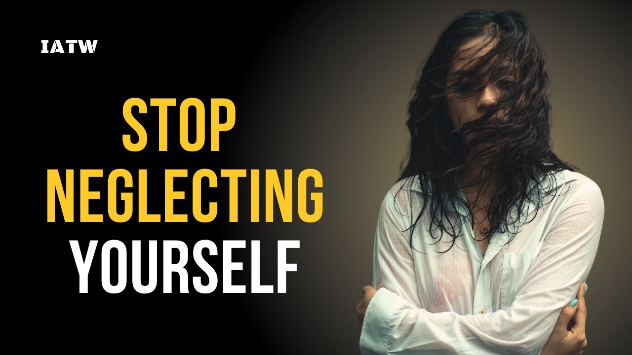Stop Neglecting Yourself | Motivation For Women - YouTube