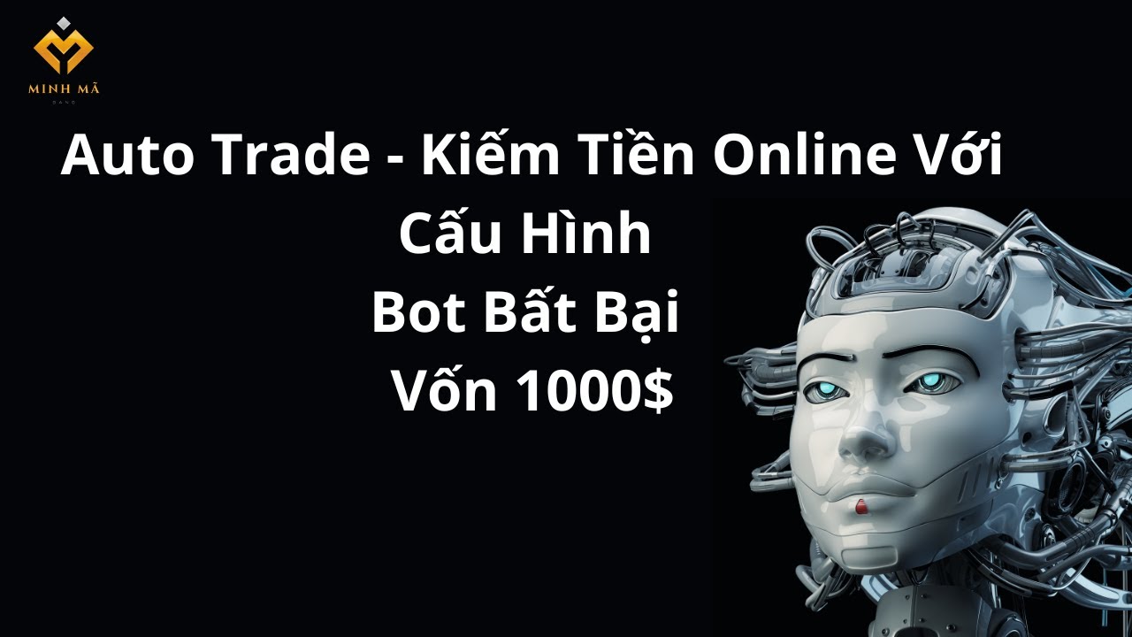 Bot Auto Trade - Kiếm Tiền Online Với Cấu Hình Bot Bất Bại Vốn 1000 ...