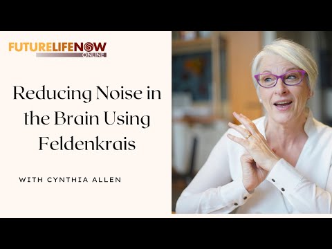 Reducing Noise in the Brain Using Feldenkrais