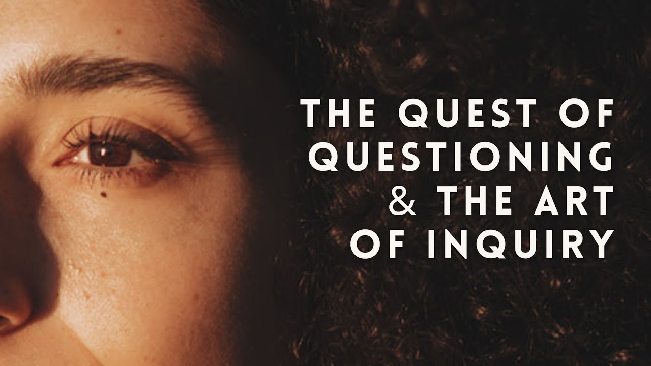 The Quest of Questioning & The Art of Inquiry - YouTube