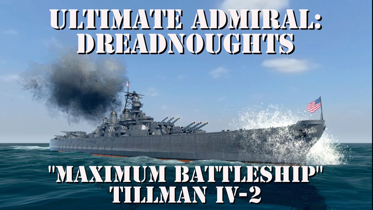 Ultimate Admiral: Dreadnoughts Gameplay - "Maximum Battleship ...