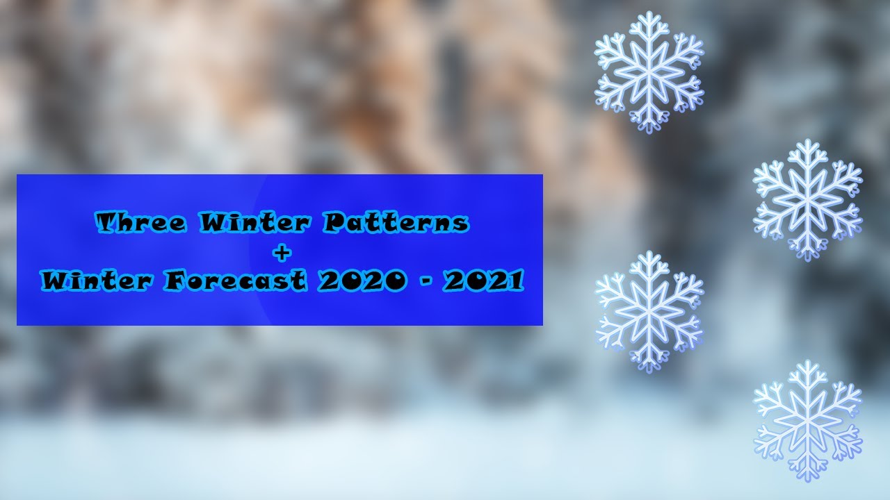 Three Winter Patterns + Winter Forecast 2020 - 2021 (as of now) - YouTube