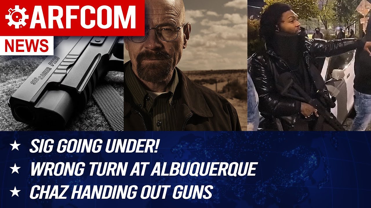 [ARFCOM NEWS] Sig Going Under! + Wrong Turn At Albuquerque + CHAZ ...