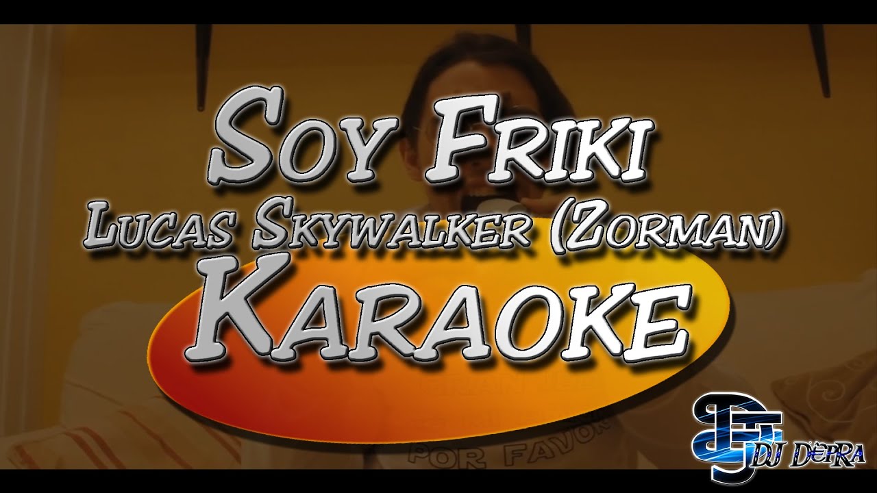 Karaoke Lucas Skywalker - Soy Friki by Zorman |Creado por Dj DEpRa ...