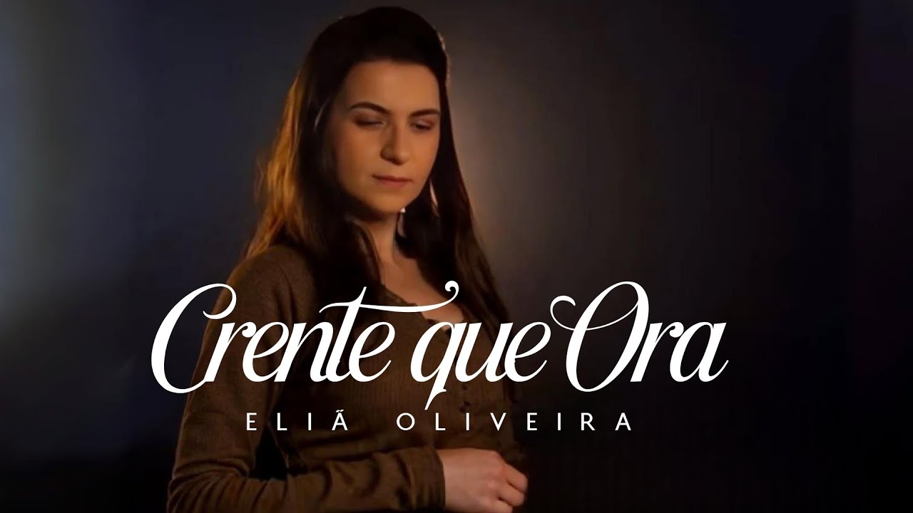 Eliã Oliveira | Crente que Ora ( Video e Letra) - YouTube