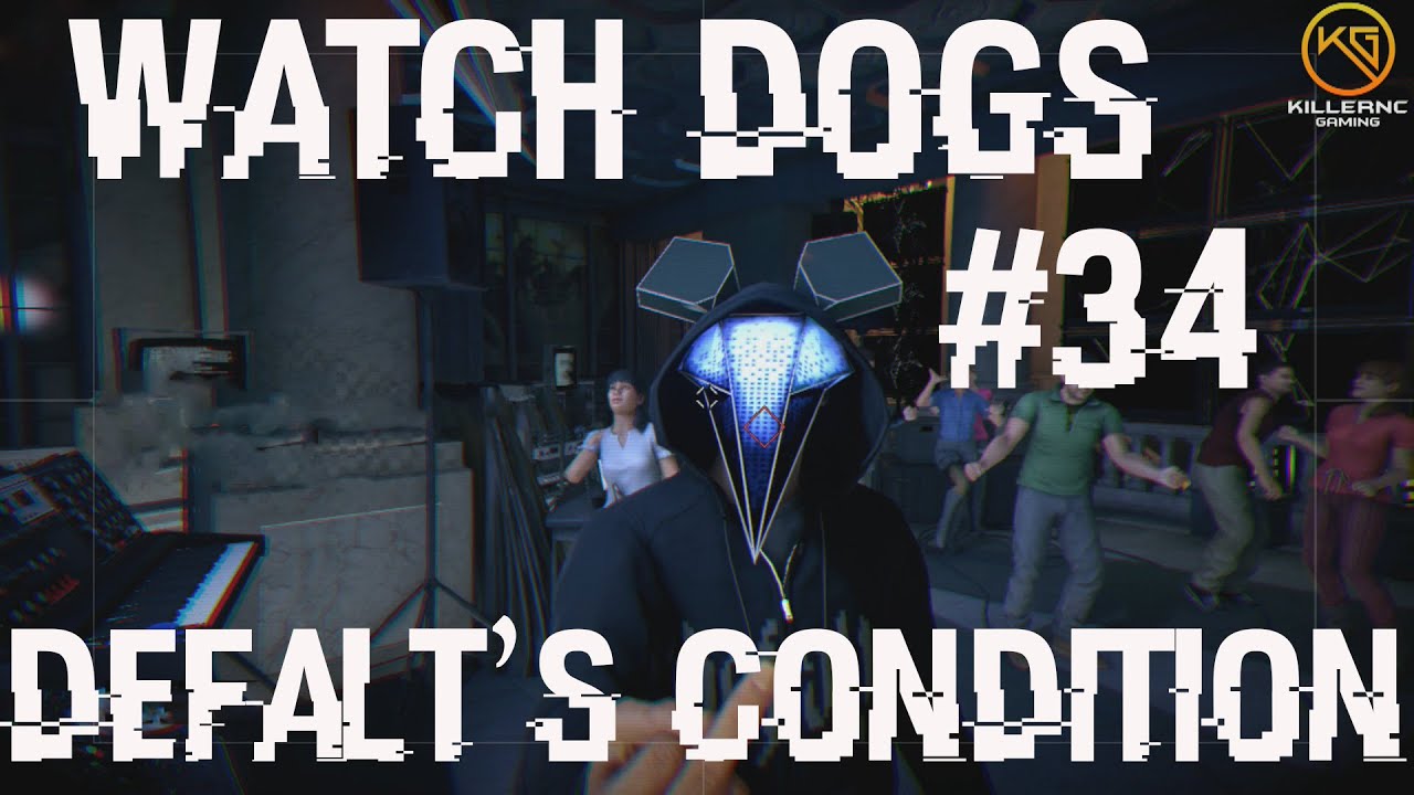 Watch Dogs Gameplay Walkthrough Part 34 "Defalt's Condition"| Let's ...