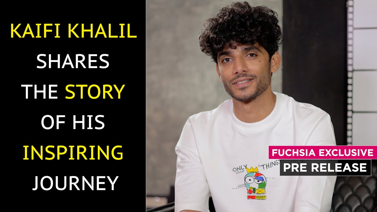 Kaifi Khalil Shares The Story Of His Inspiring Journey | FUCHSIA ...