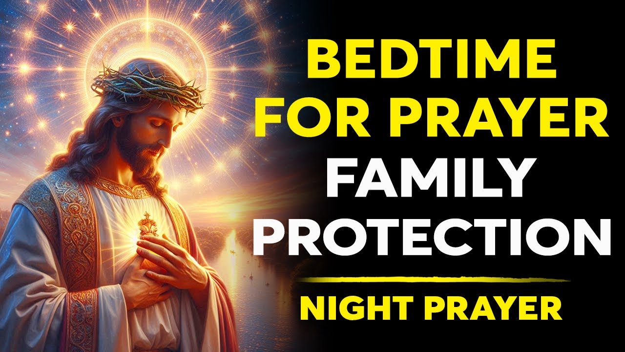 Powerful Bedtime Prayer For Family Protection | Night Prayer To Protect ...