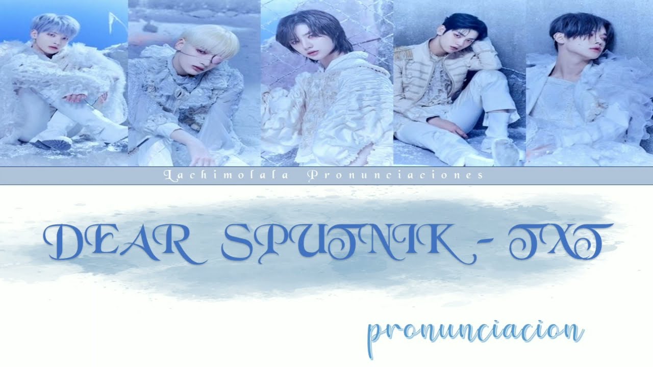 DEAR SPUTNIK- TXT (PRONUNCIACIÓN FÁCIL/LETRA FÁCIL) - YouTube