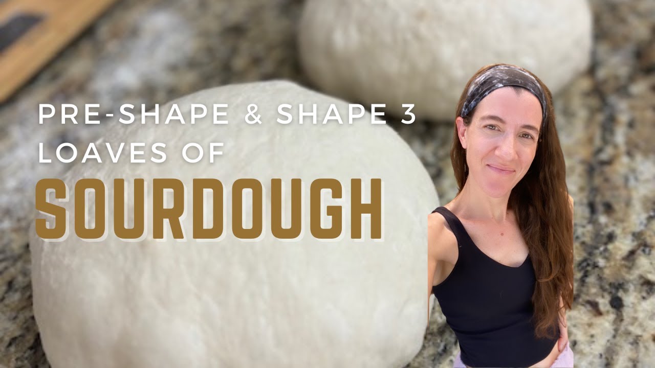 How to Pre-Shape and Shape Three Loaves of Sourdough - YouTube