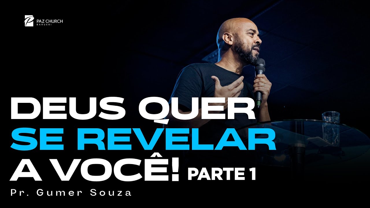 Deus quer se revelar a você - Parte 1 - Pr. Gumer Souza - YouTube