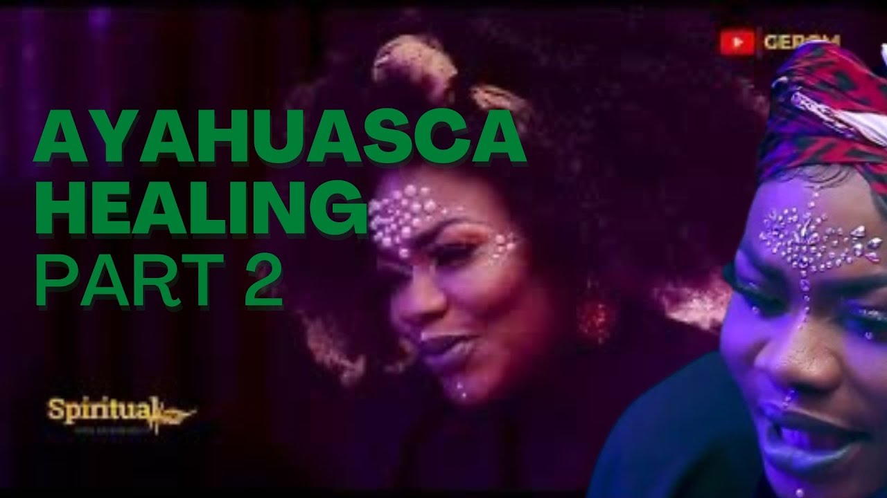 Ayahuasca Healing | SPIRITUAL HOUR With Maame Grace |E07 - YouTube