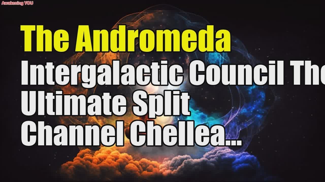 The Andromeda Intergalactic Council~ The Ultimate Split ~ Channel~ Chellea Wilder - YouTube