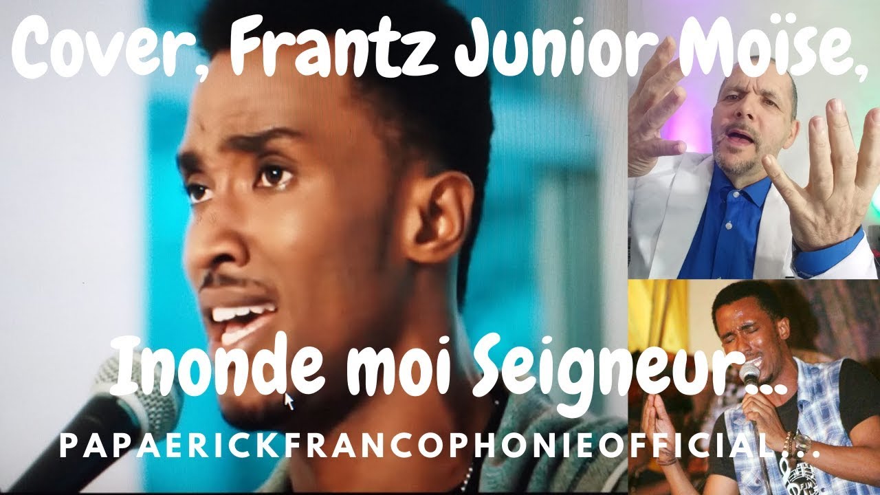 Cover, Frantz Junior Moïse, Inonde moi Seigneur ... - YouTube