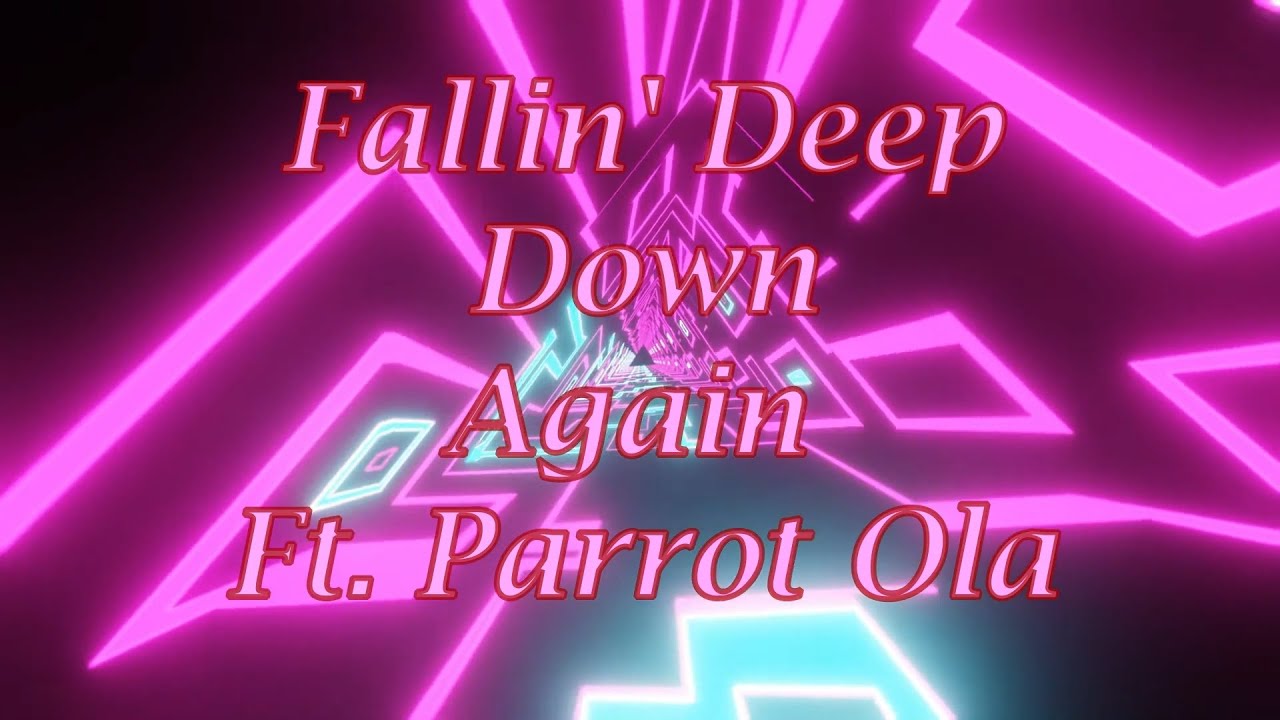 Fallin' Deep Down Again (Ft. @ParrotOlaFaves) (Official Lyric Video ...