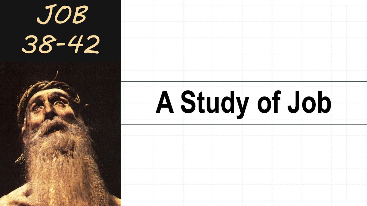 A Study Of Job - Lesson 17: Job 38-42 - YouTube