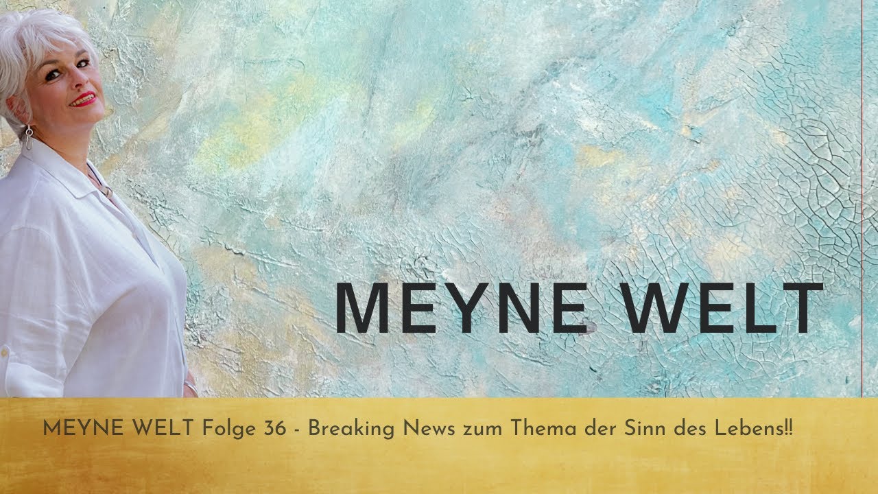 MEYNE WELT Folge 36 - Breaking News zum Thema der Sinn des Lebens ...