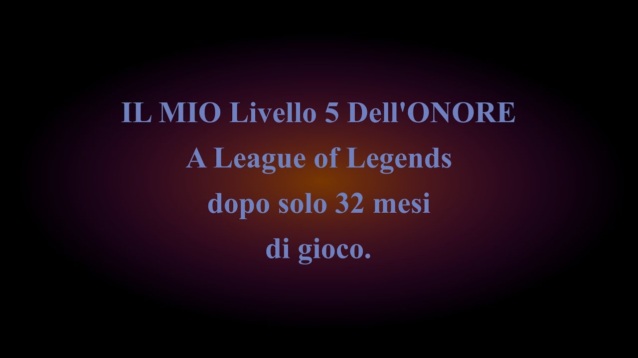 Video condivisione del raggiungimento del livello 5 dell'Onore, giocando 32 mesi a League of ...