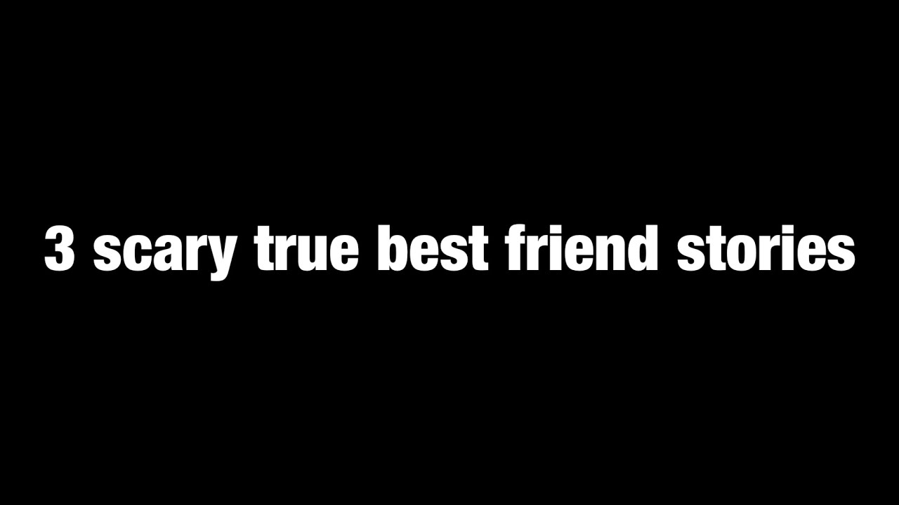 3 scary best friend stories - YouTube