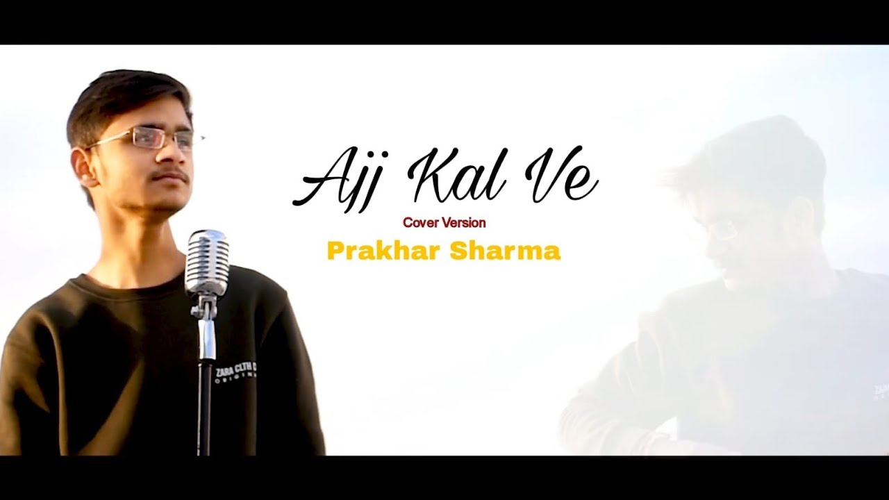 Ajj Kal Ve//Cover //Prakhar Sharma - YouTube