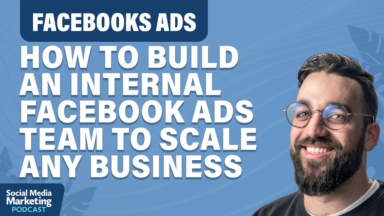 How to Build an Internal Facebook Ads Team to Scale Any Business - YouTube