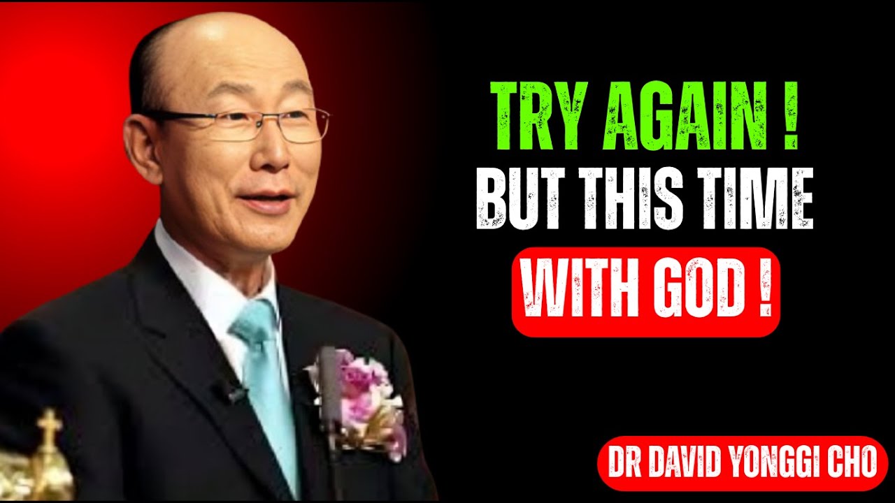 Try Again With God and Watch Miracles Happen _Dr David Yonggi Cho - YouTube