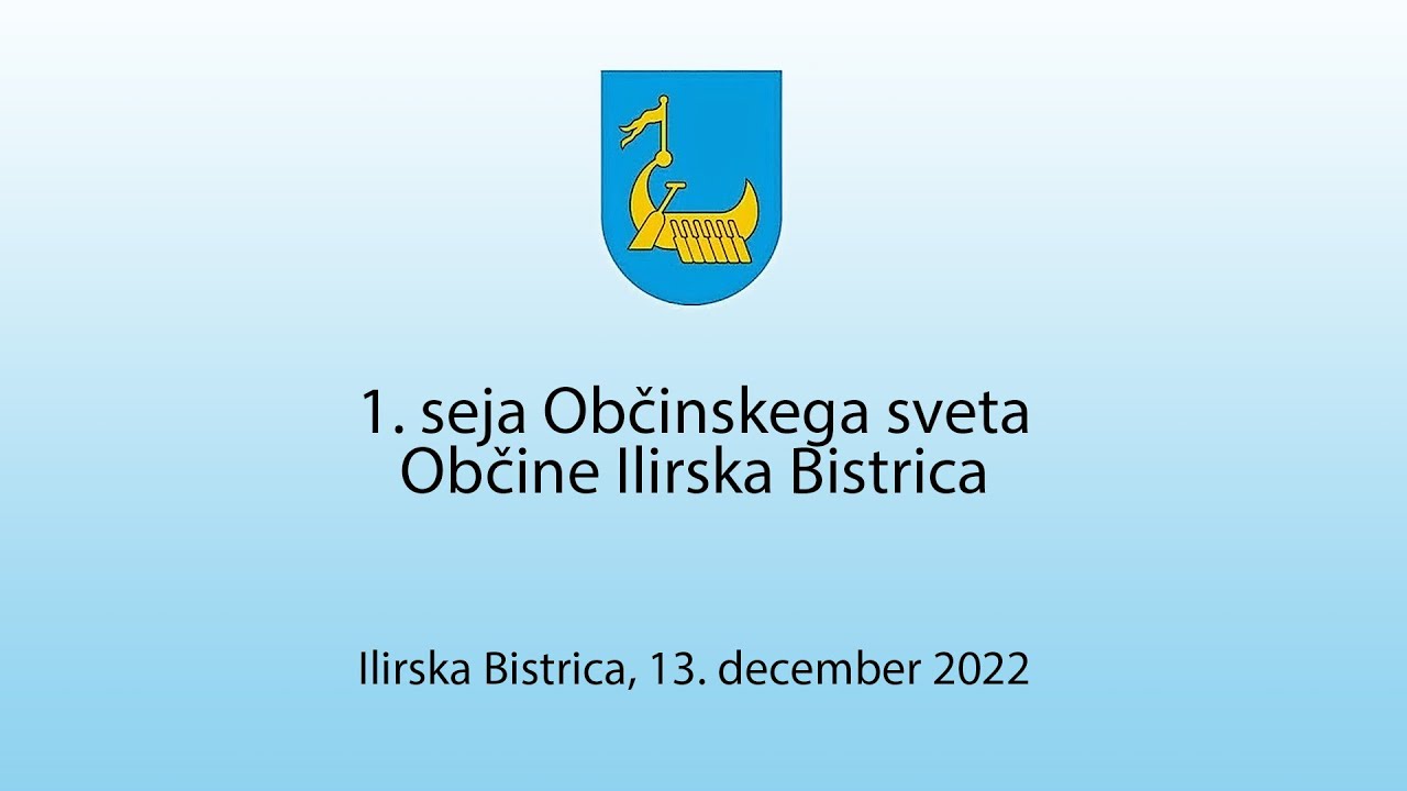 1. seja Občinskega sveta Občine Ilirska Bistrica, 13 dec. 2022 - YouTube