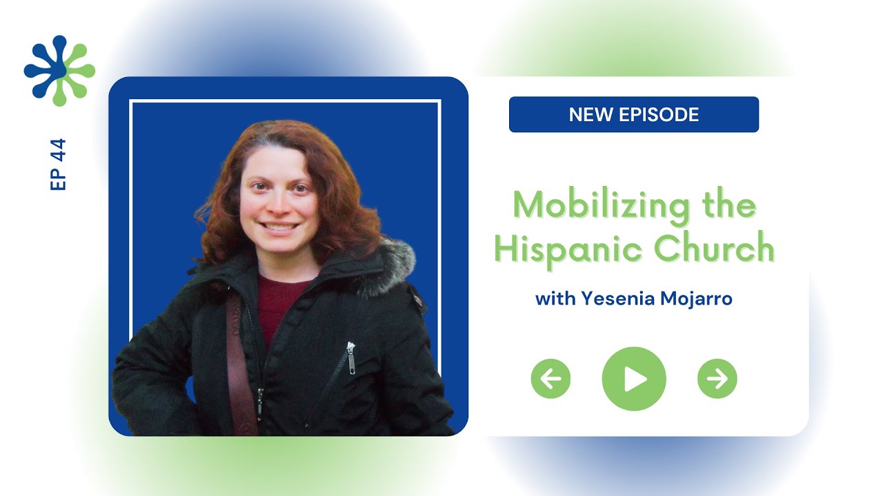 EP44 - Mobilizing the Hispanic Church with Yesenia Mojarro - YouTube