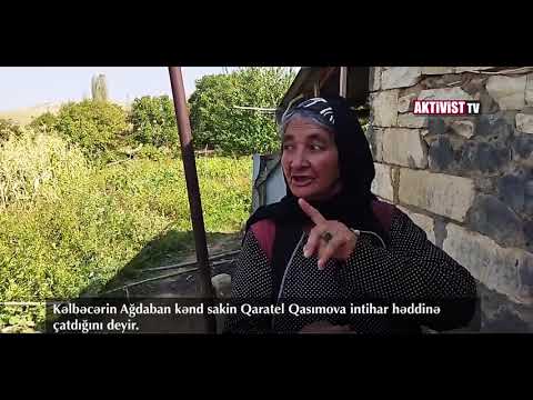Kəlbəcərin Ağdaban kənd sakin Qaratel Qasımova intihar həddinə çatdığını deyir.