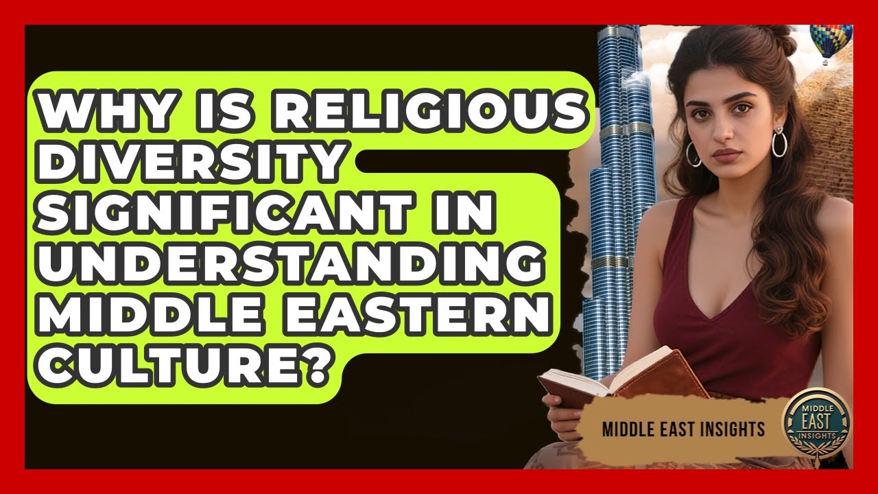 Why Is Religious Diversity Significant in Understanding Middle Eastern ...