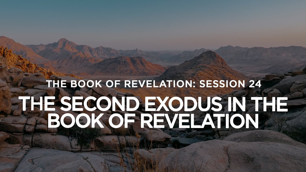 THE BOOK OF REVELATION // Session 24: The Second Exodus in the Book of ...