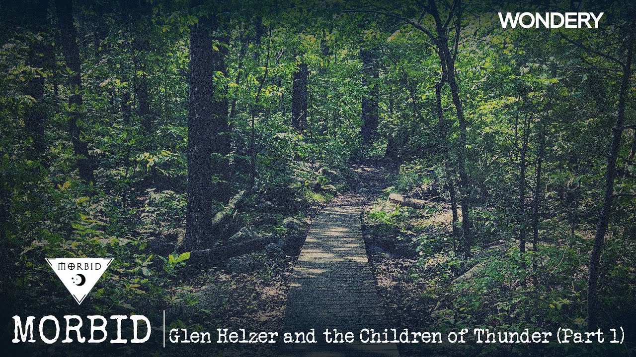 Glen Helzer and the Children of Thunder (Part 1) | Morbid | Podcast ...