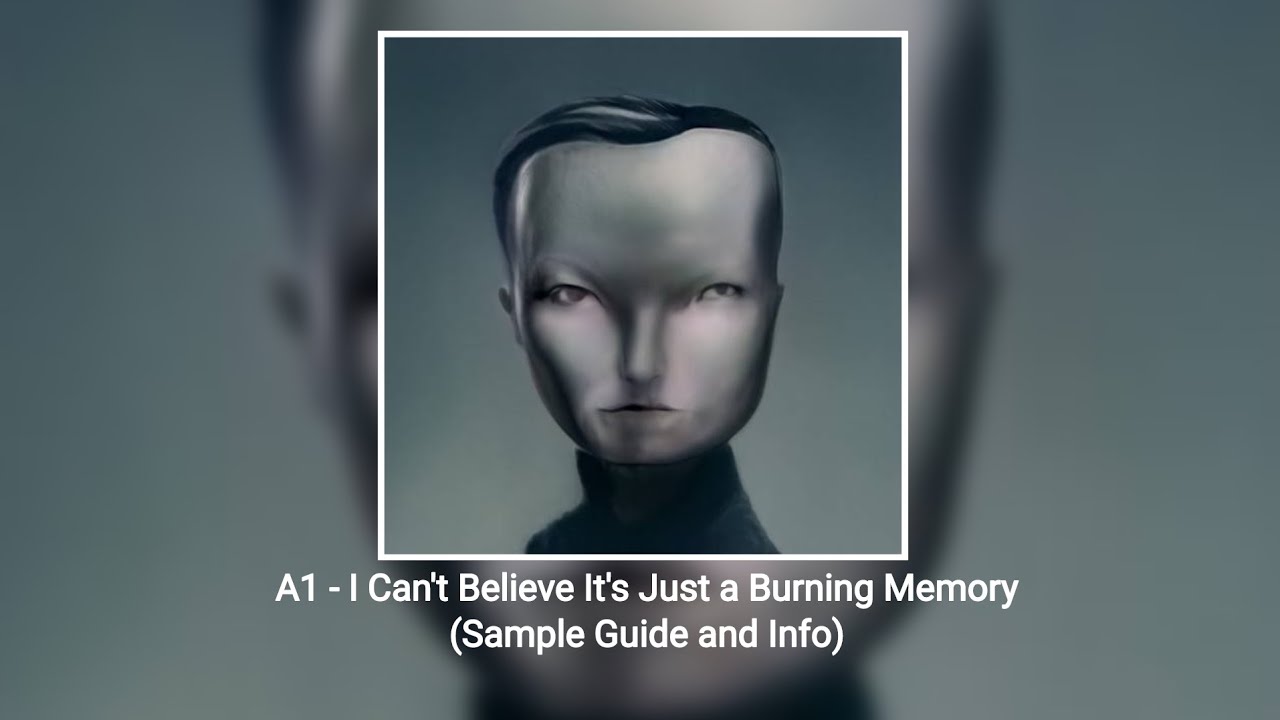A1 - I Can't Believe It's Just a Burning Memory (Sample Guide and Info ...