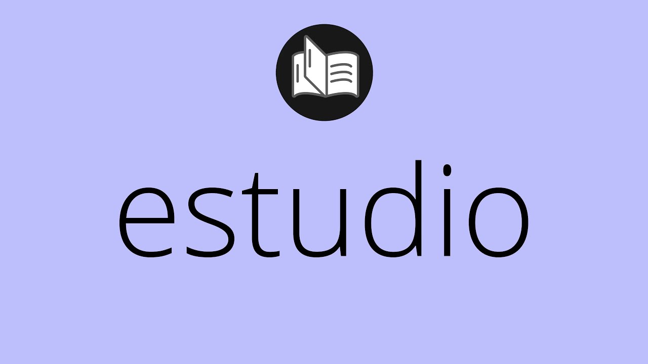Que significa ESTUDIO • estudio SIGNIFICADO • estudio DEFINICIÓN • Que ...