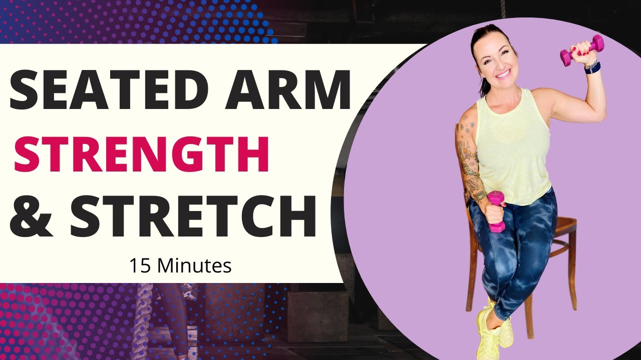 SEATED ARM STRENGTH & STRETCH: 15 Minute At Home Chair Workout For ...