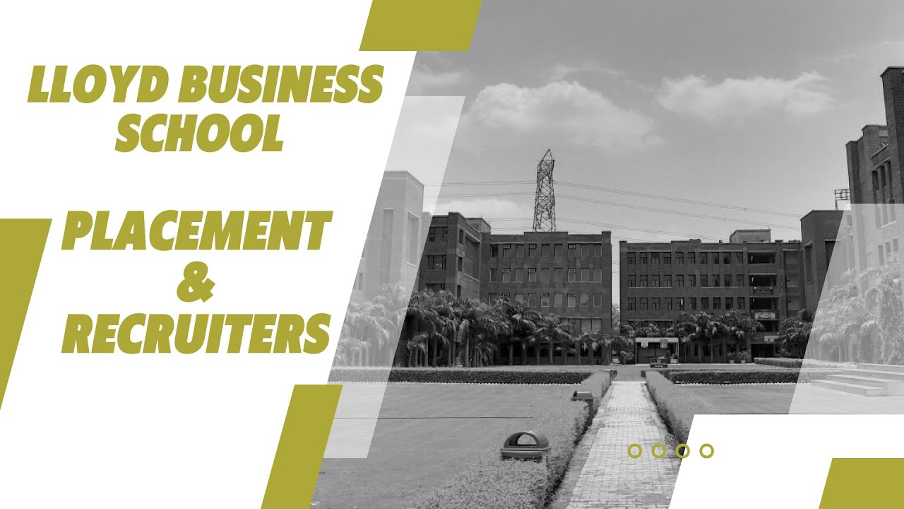 LLOYD BUSINESS SCHOOL | PLACEMENTS | RECRUITERS | COLLEGE REVIEW | VLOG ...