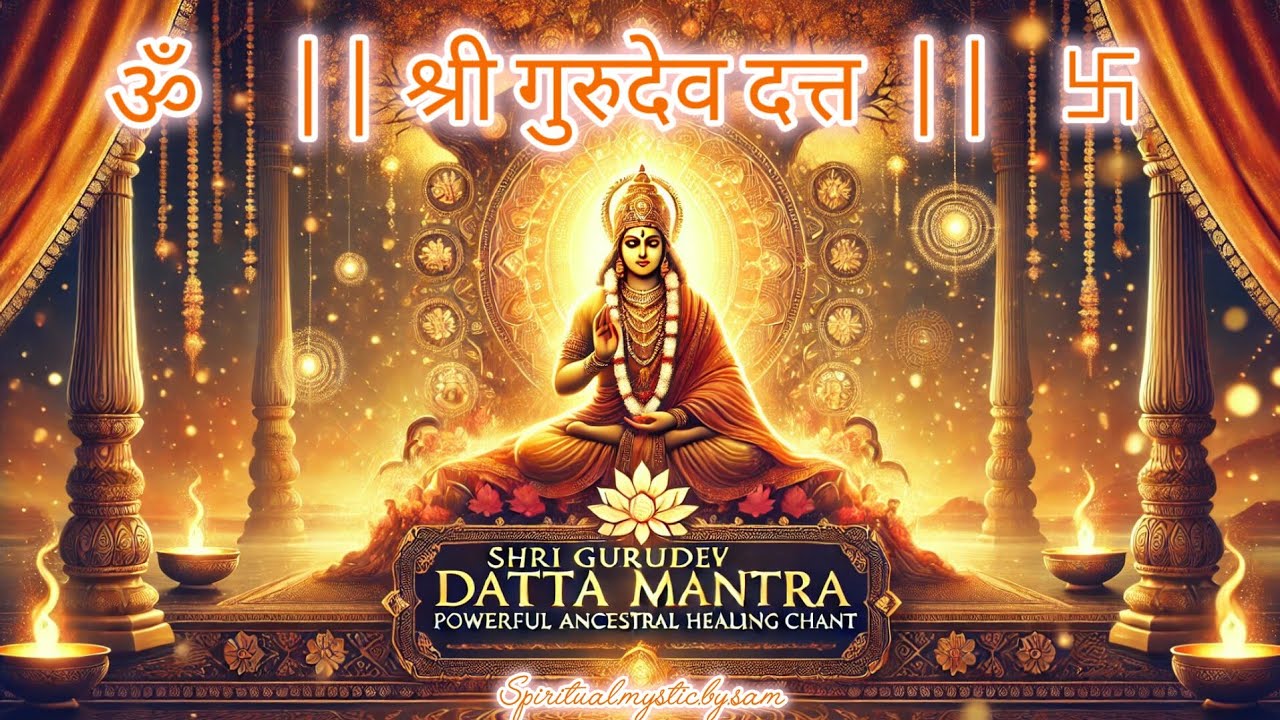 Shri Gurudev Datta Mantra: Powerful Ancestral Healing Chant | Chanting Sadhana Series (108 Times ...