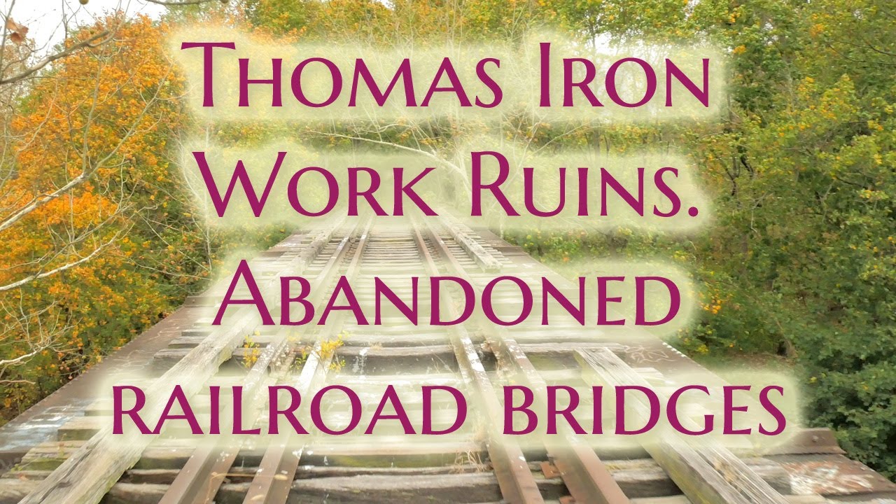 Thomas Iron Works ruins. Part 2. ABANDONED railroad bridges - YouTube