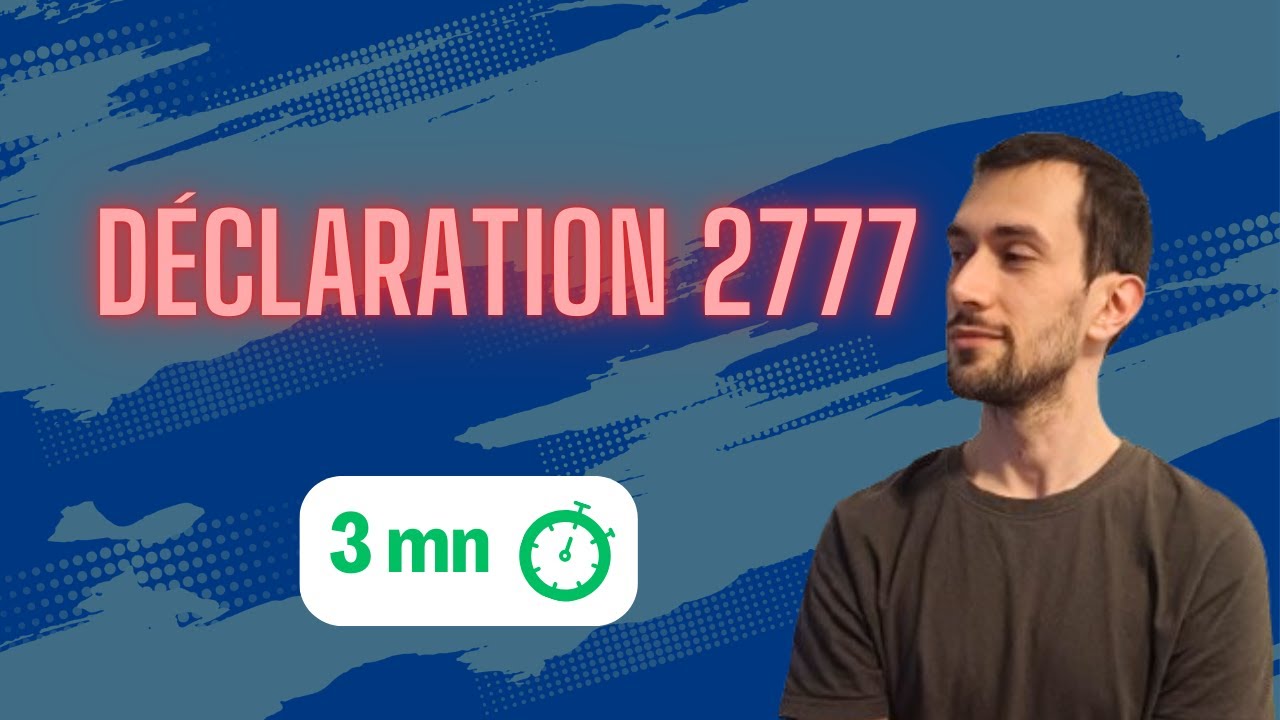 Comment j’ai rempli ma déclaration 2777 en moins de 3mn - YouTube