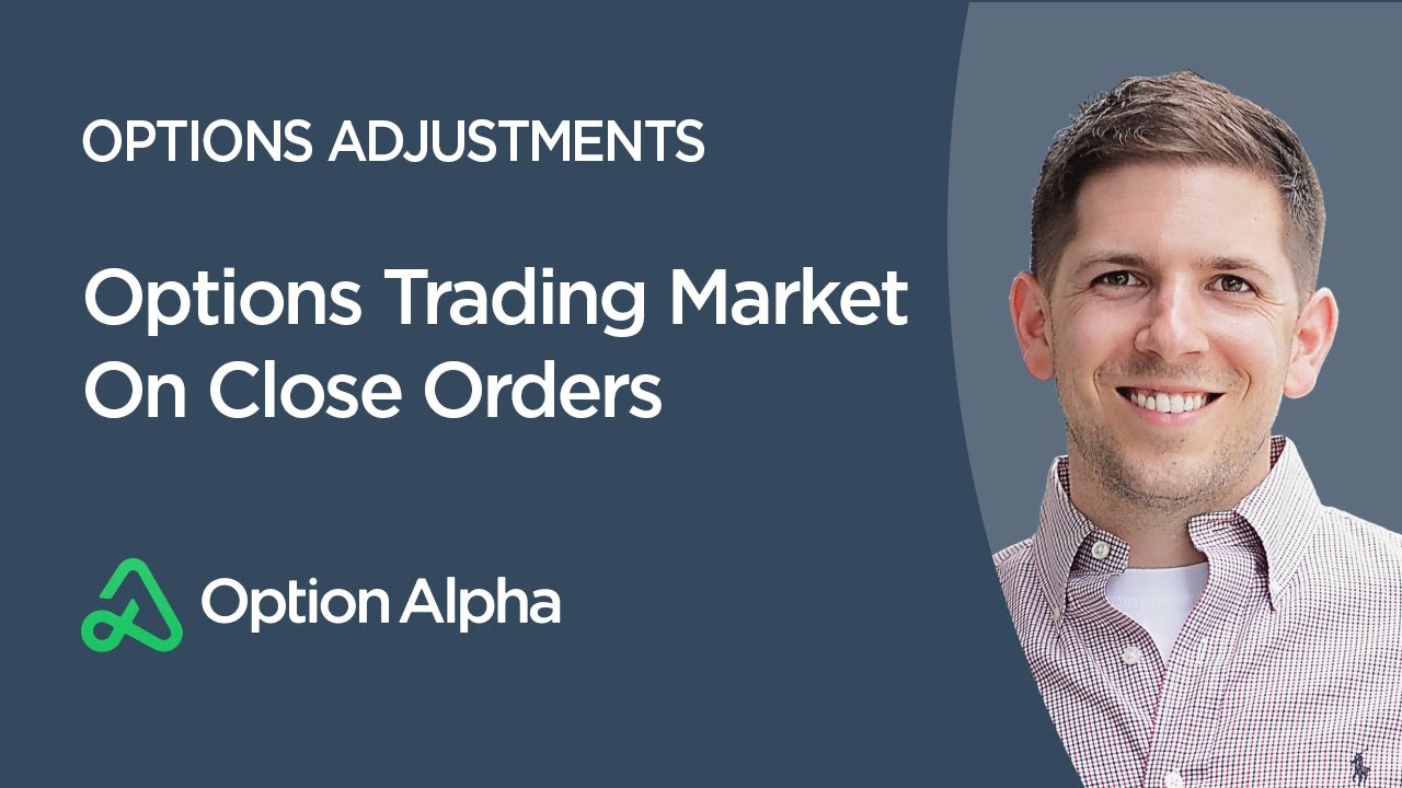Options Trading Market On Close Orders - Options Adjustments - YouTube