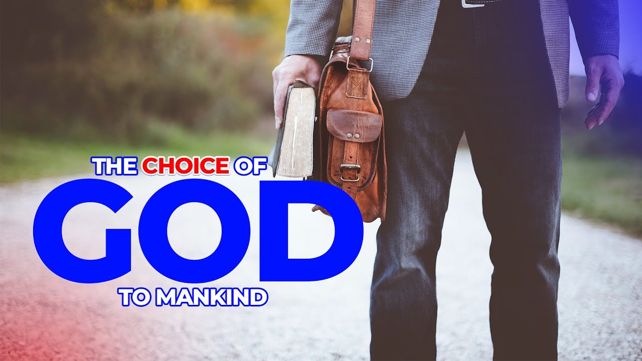THE CHOICE OF GOD TO MANKIND - MESSAGE OF THE BY EVANGELIST AWUSI - YouTube