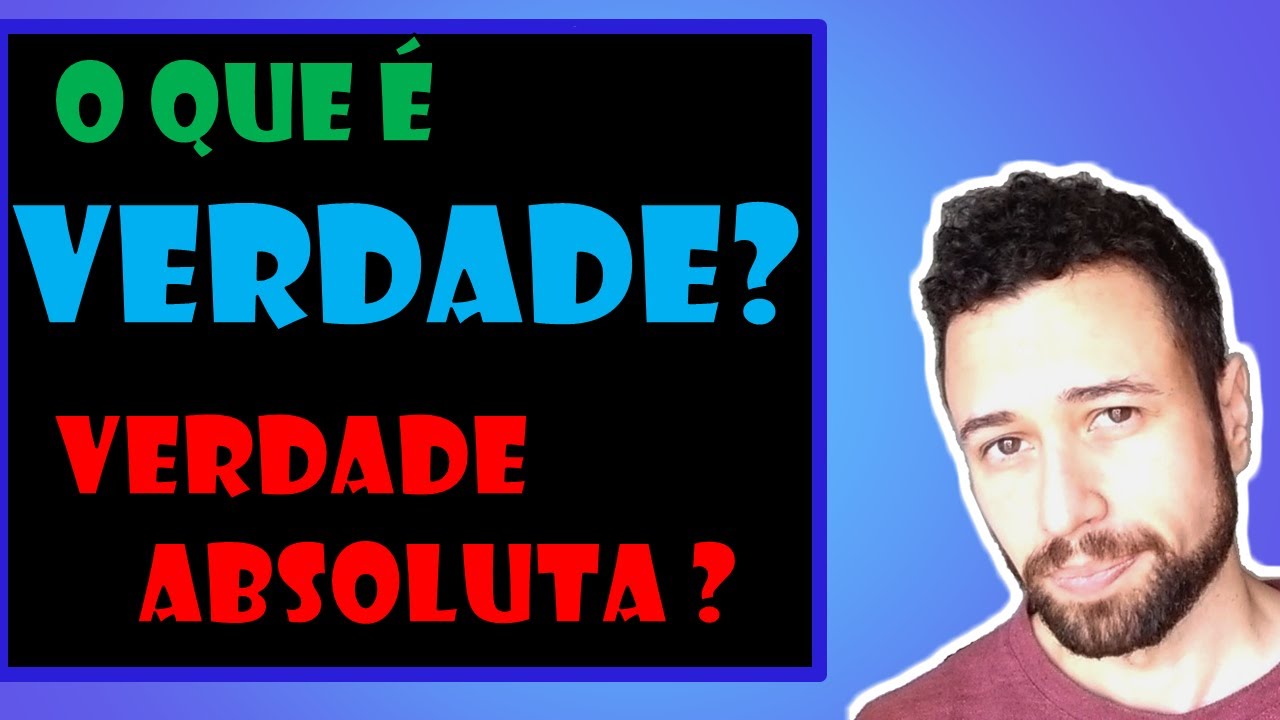 O que é Verdade? Existe Verdade Absoluta? - YouTube
