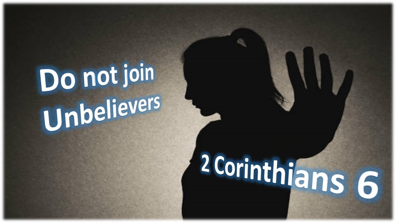2 Corinthians 6 - Do not join Unbelievers - YouTube