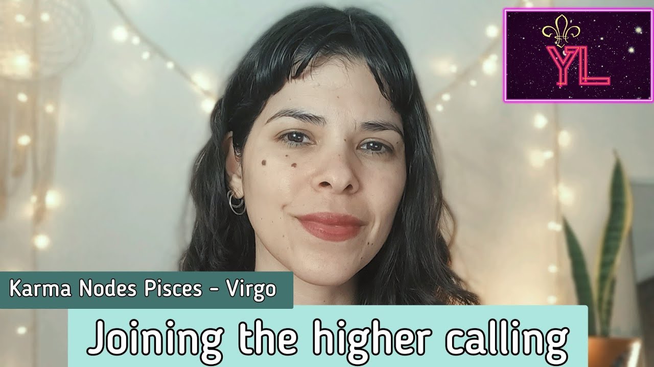 Karma Nodes Pisces - Virgo | Joining the higher calling - YouTube